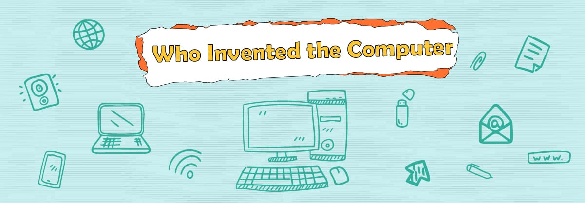 Invented the Computer,3 Amazing Facts - LearningMole