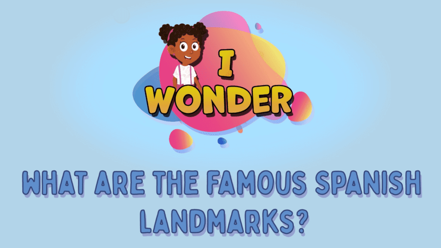 What Are The Famous Spanish Landmarks? - LearningMole