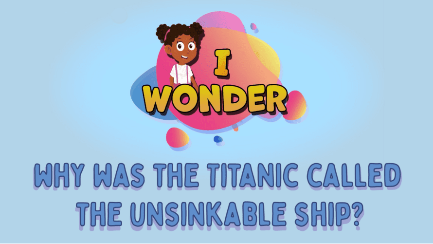 Why Was The Titanic Called The Unsinkable Ship? - LearningMole