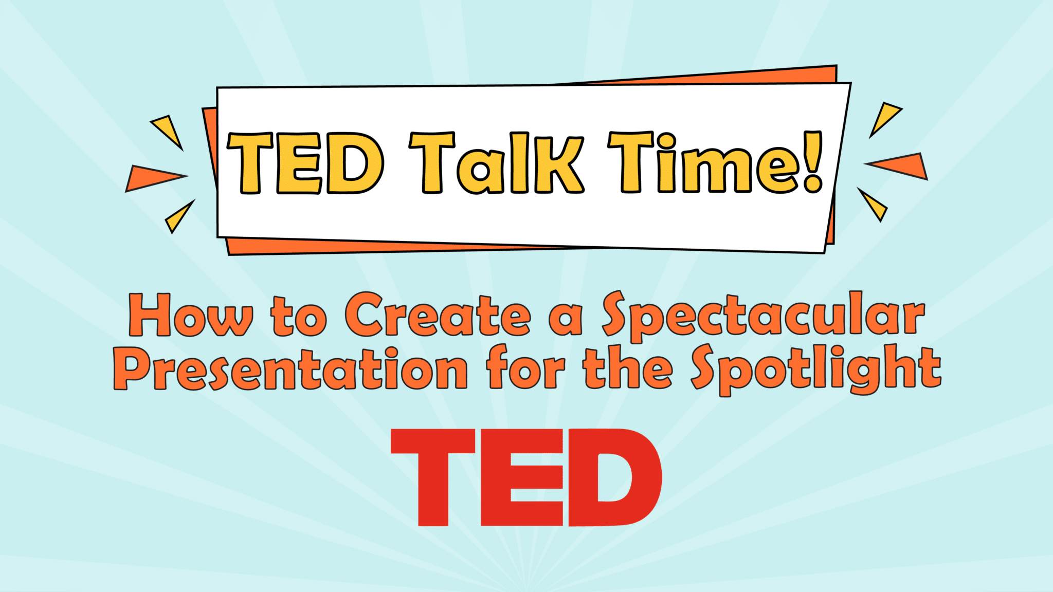 TED Talk Time! How to Create a Spectacular Presentation for the Spotlight - LearningMole