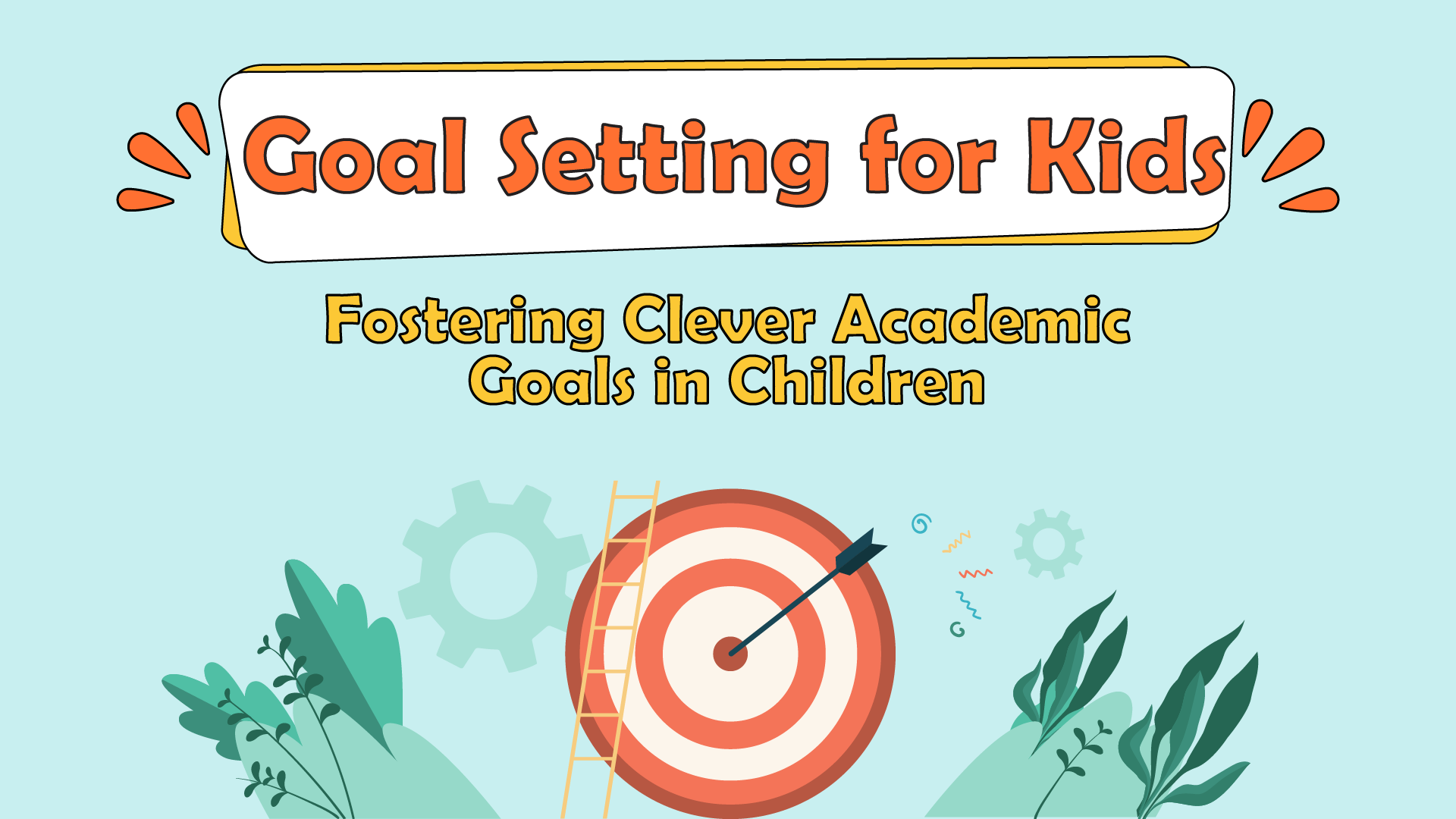 Goal Setting for Kids: Fostering Clever Academic Goals