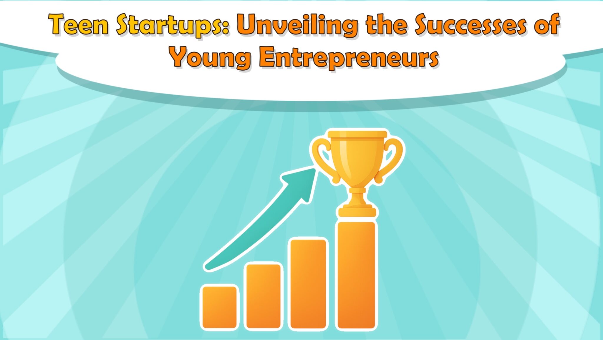 Teen Startups: Unveiling Successes of Young Entrepreneurs