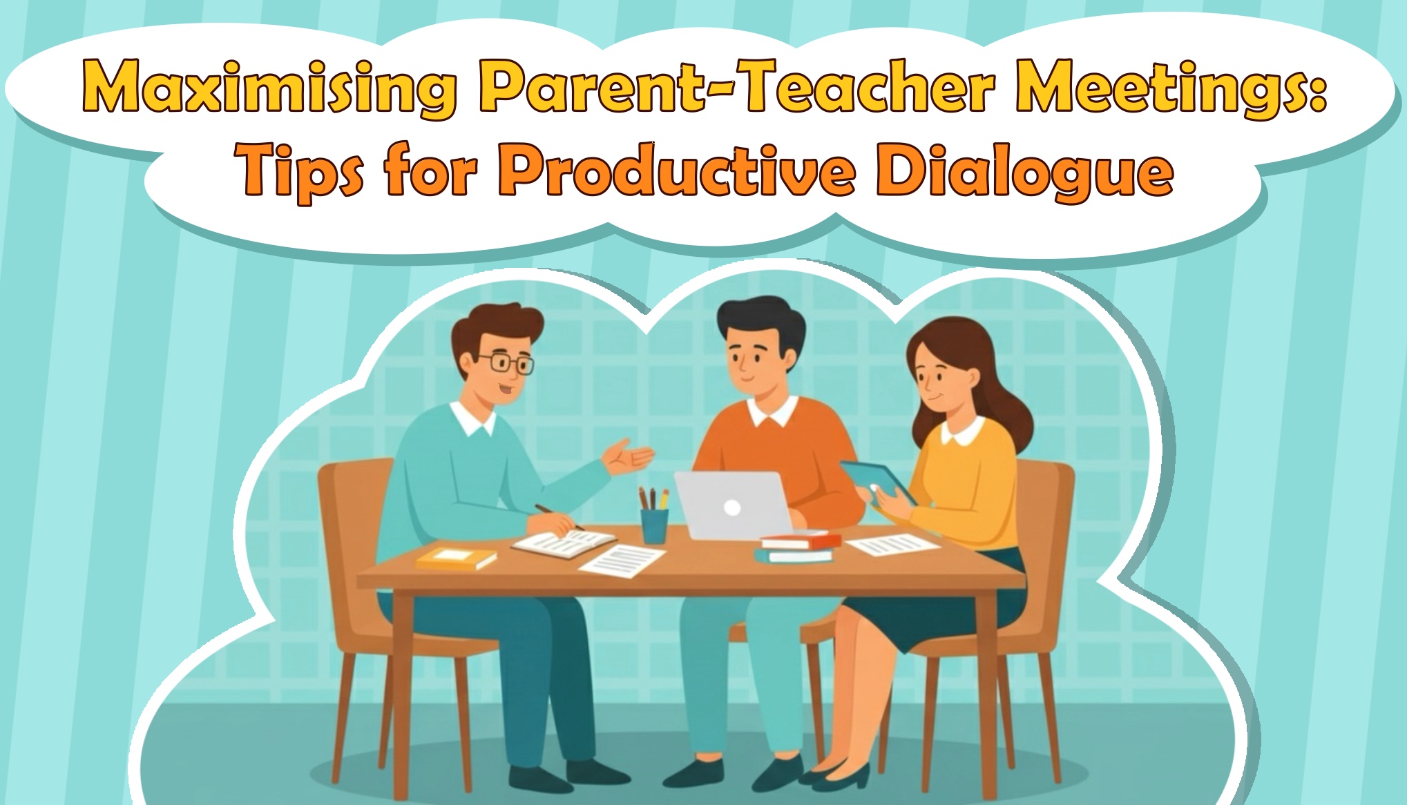 Maximising Parent-Teacher Meetings: Tips for Productive Dialogue ...