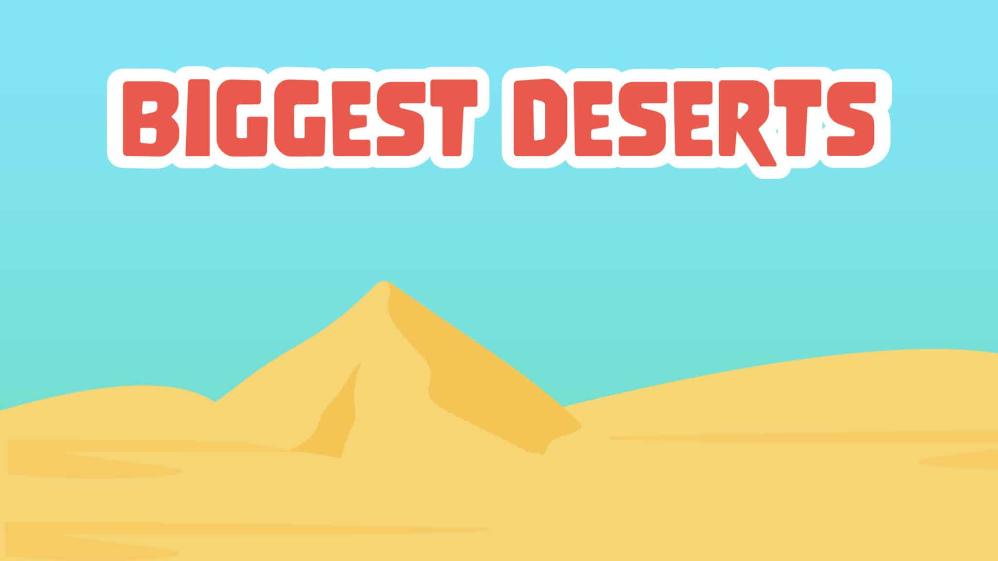 Biggest Deserts - LearningMole