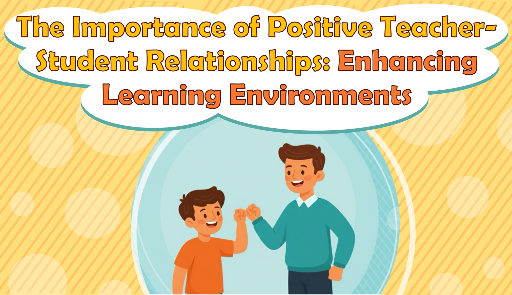 The Importance of Positive Teacher-Student Relationships: Enhancing ...
