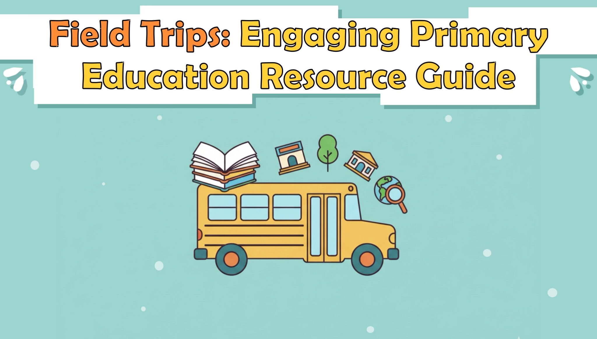 Field Trips: Engaging Primary Education Resource Guide - LearningMole