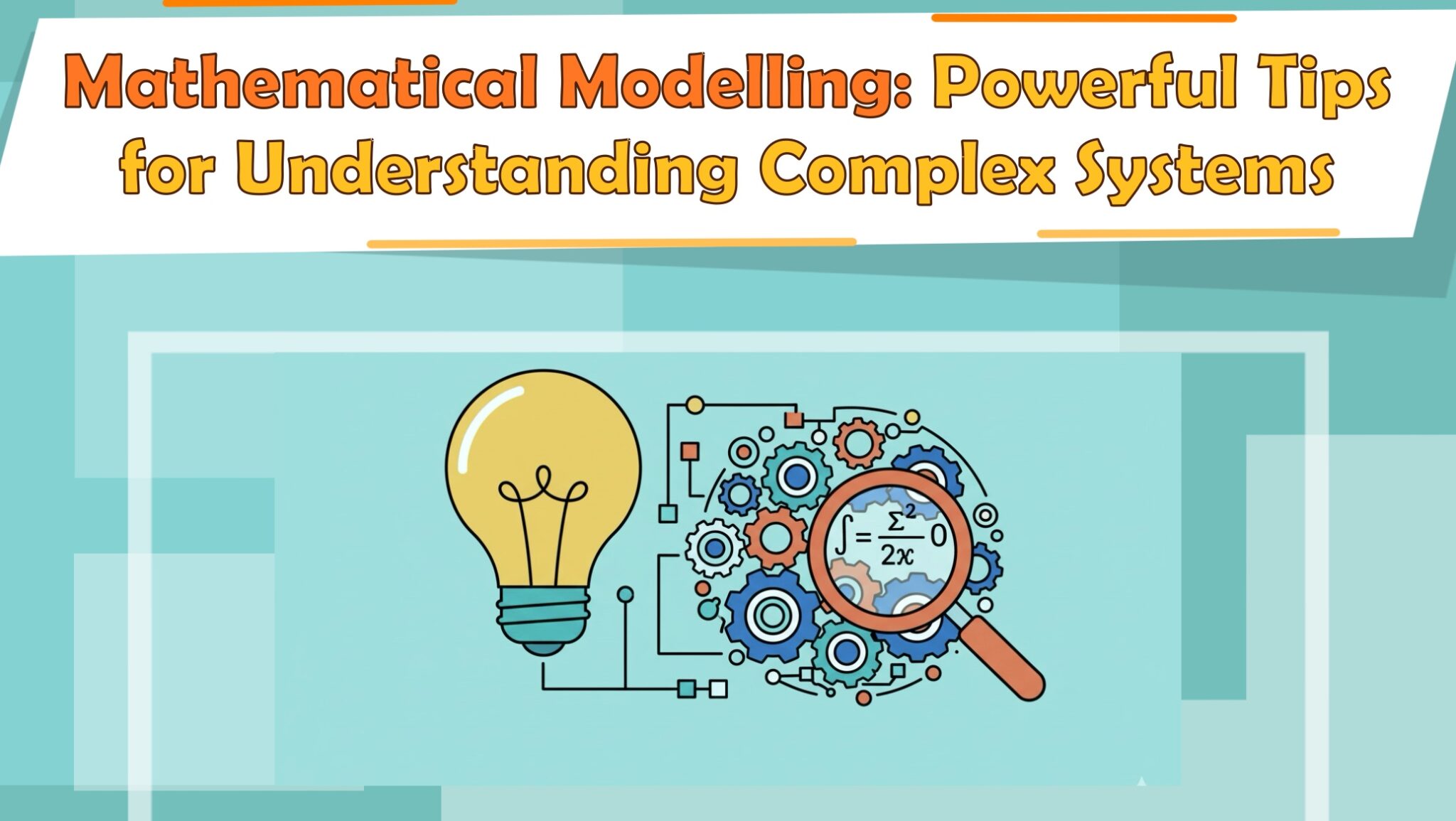 Mathematical Modelling: Powerful Tips for Understanding Complex Systems - LearningMole