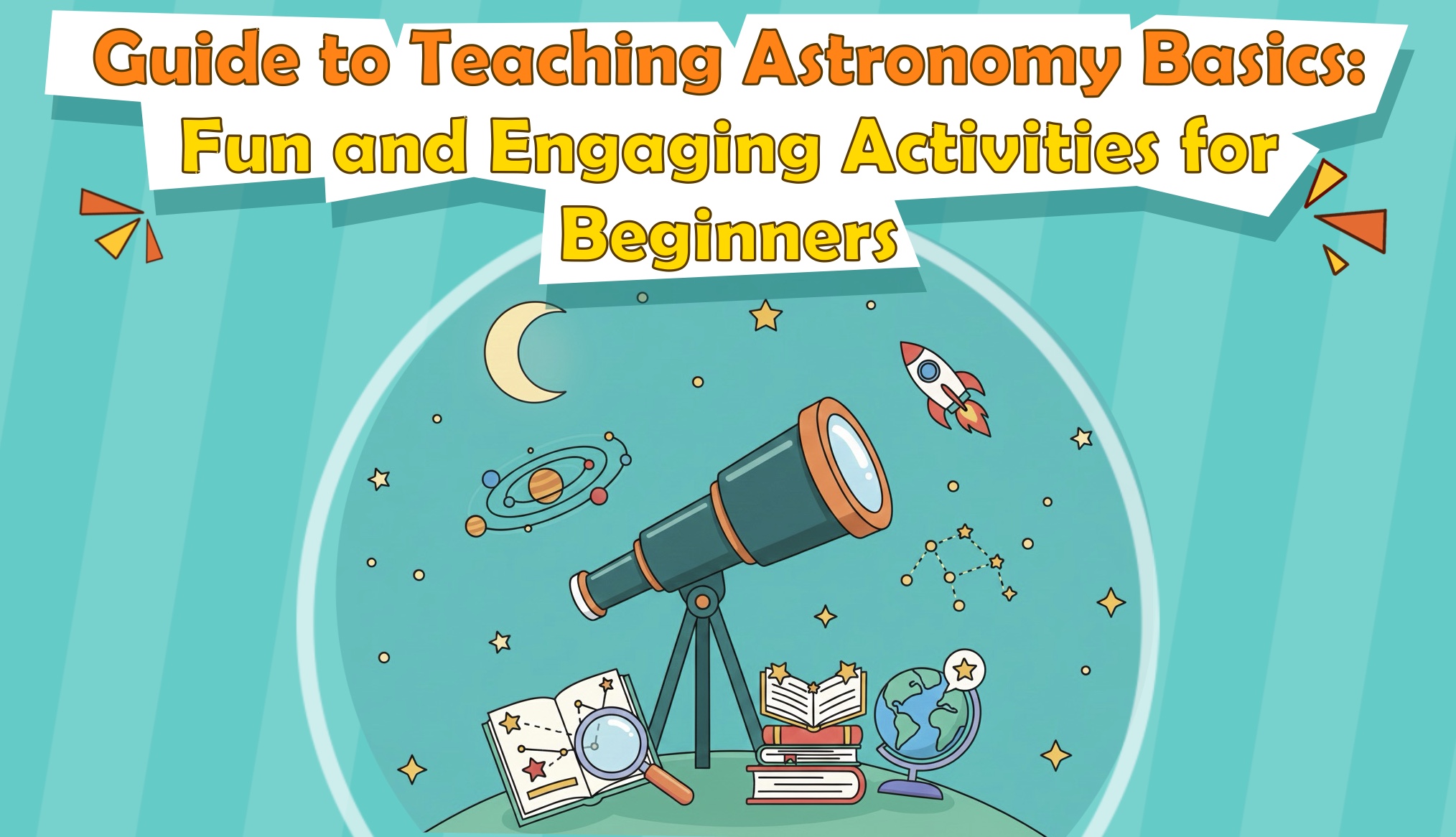Teaching Astronomy Basics: Fun and Engaging Activities