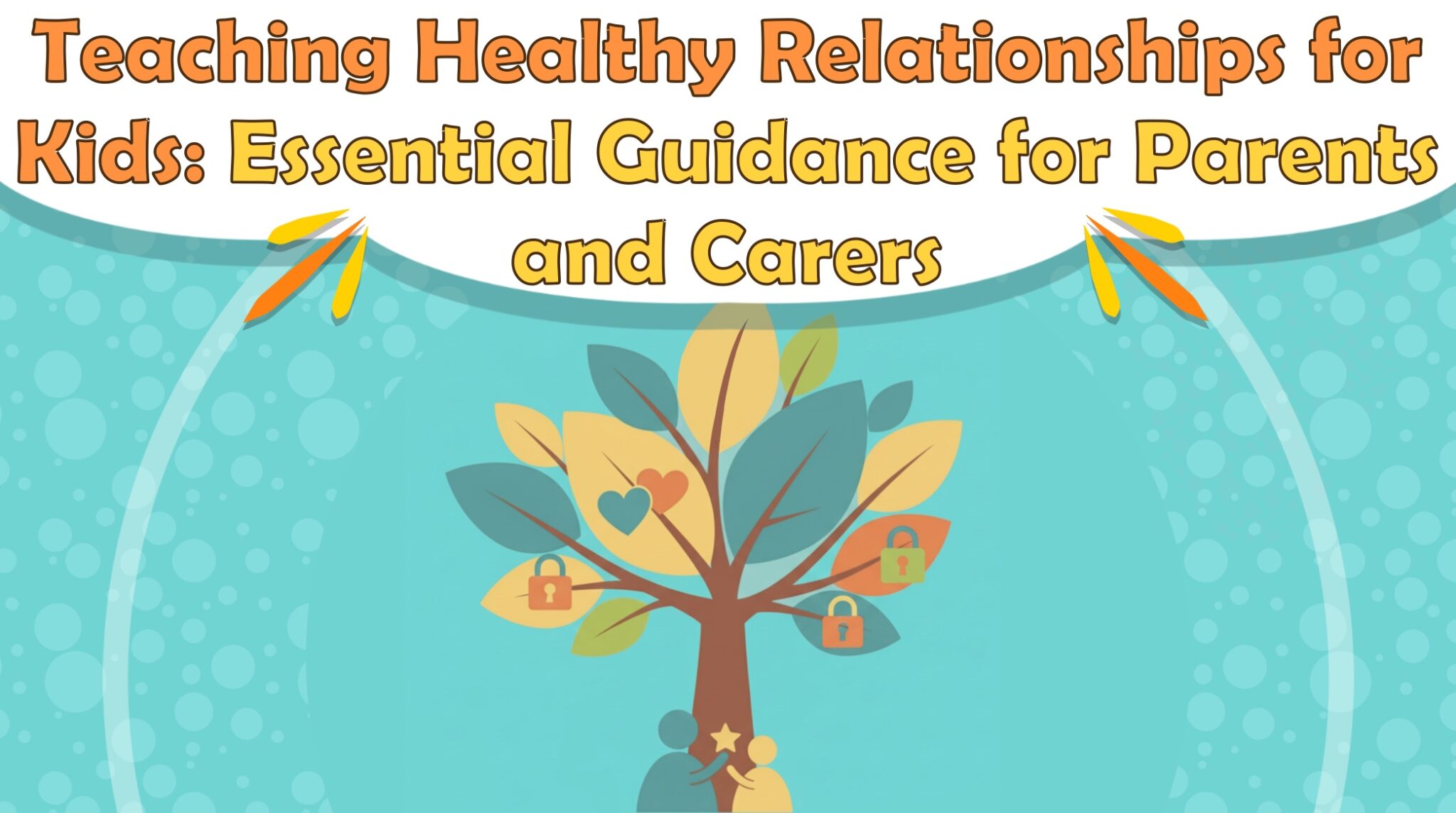 Teaching Healthy Relationships for Kids: Essential Guidance