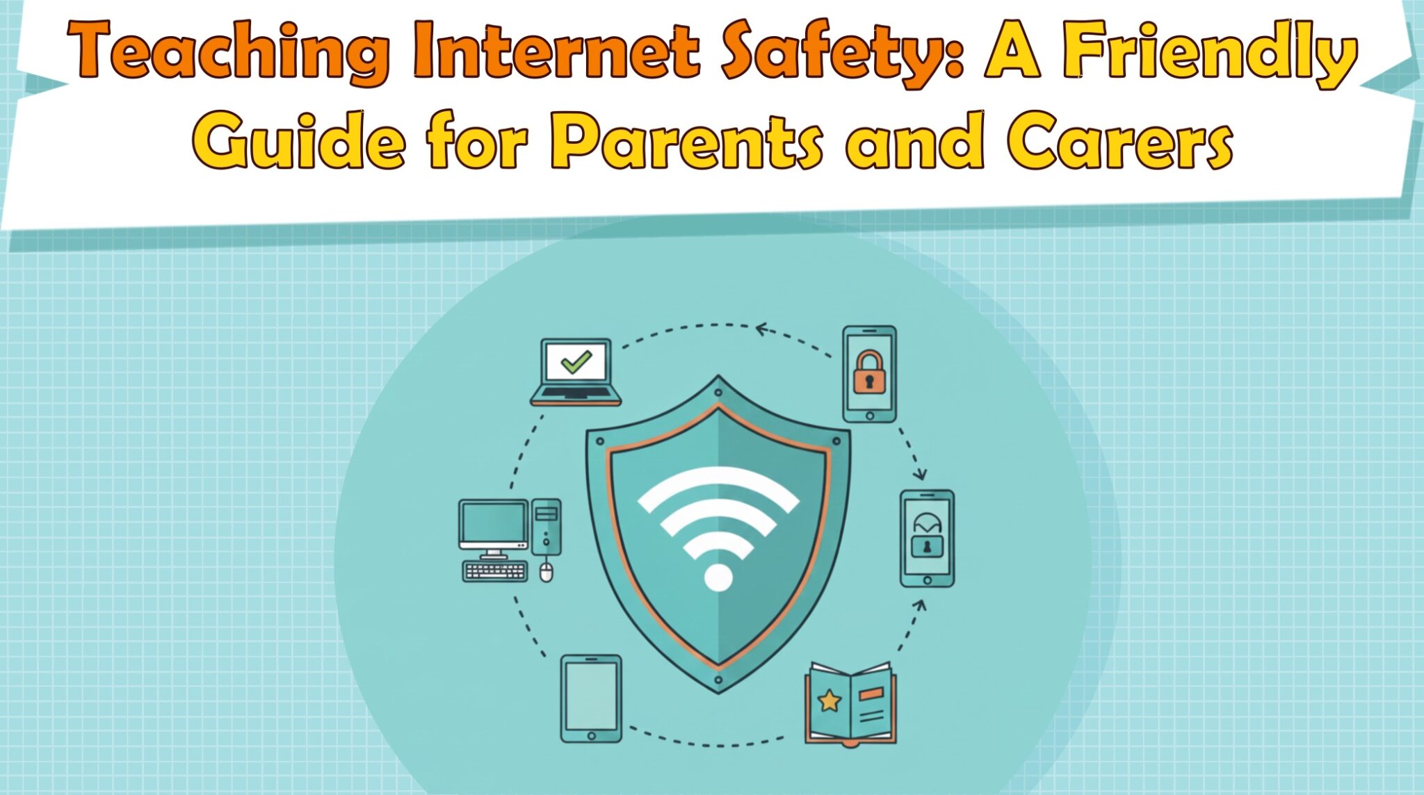 Teaching Internet Safety: A Friendly Guide for Parents